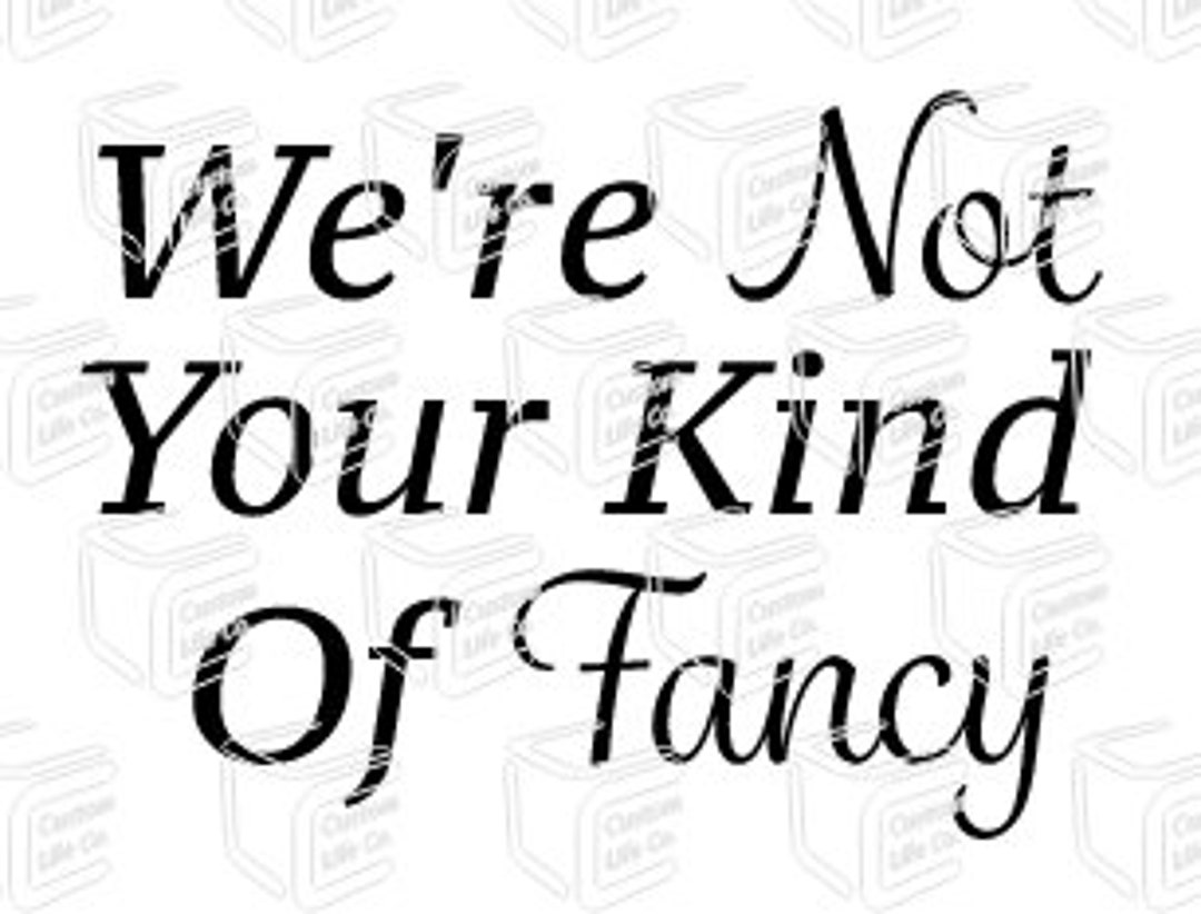 We're Not Your Kind of Fancy SVG, PNG | Digital Design | Sublimation ...