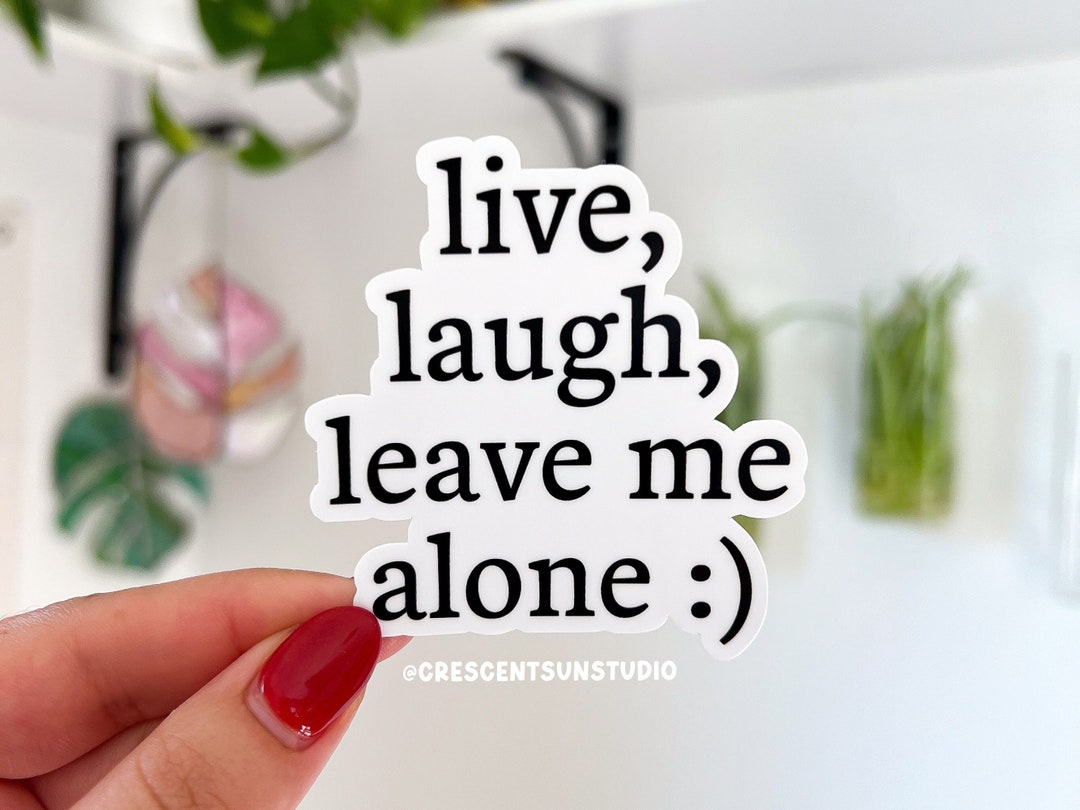 Live Laugh Leave Me Alone Sticker, Funny Sarcastic Water Bottle Sticker ...