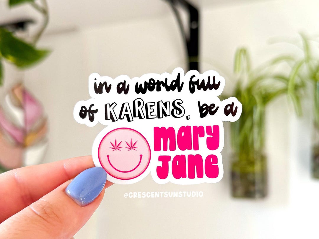 Stoner Sticker, in a World Full of Karens Be a Mary Jane Water Bottle Sticker, Pothead Laptop ...
