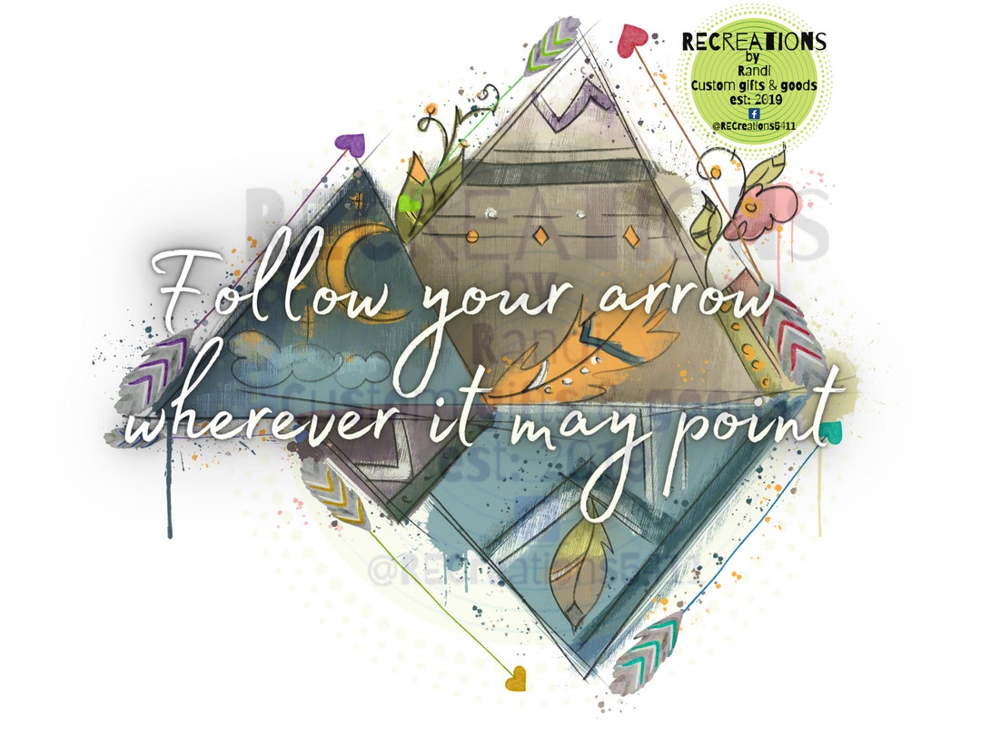 Follow Your Arrow PNG: Sublimation Design (digital Download) - Etsy