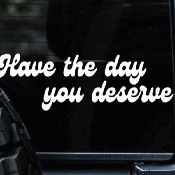 Have The Day You Deserve Decal Rainbow Etsy