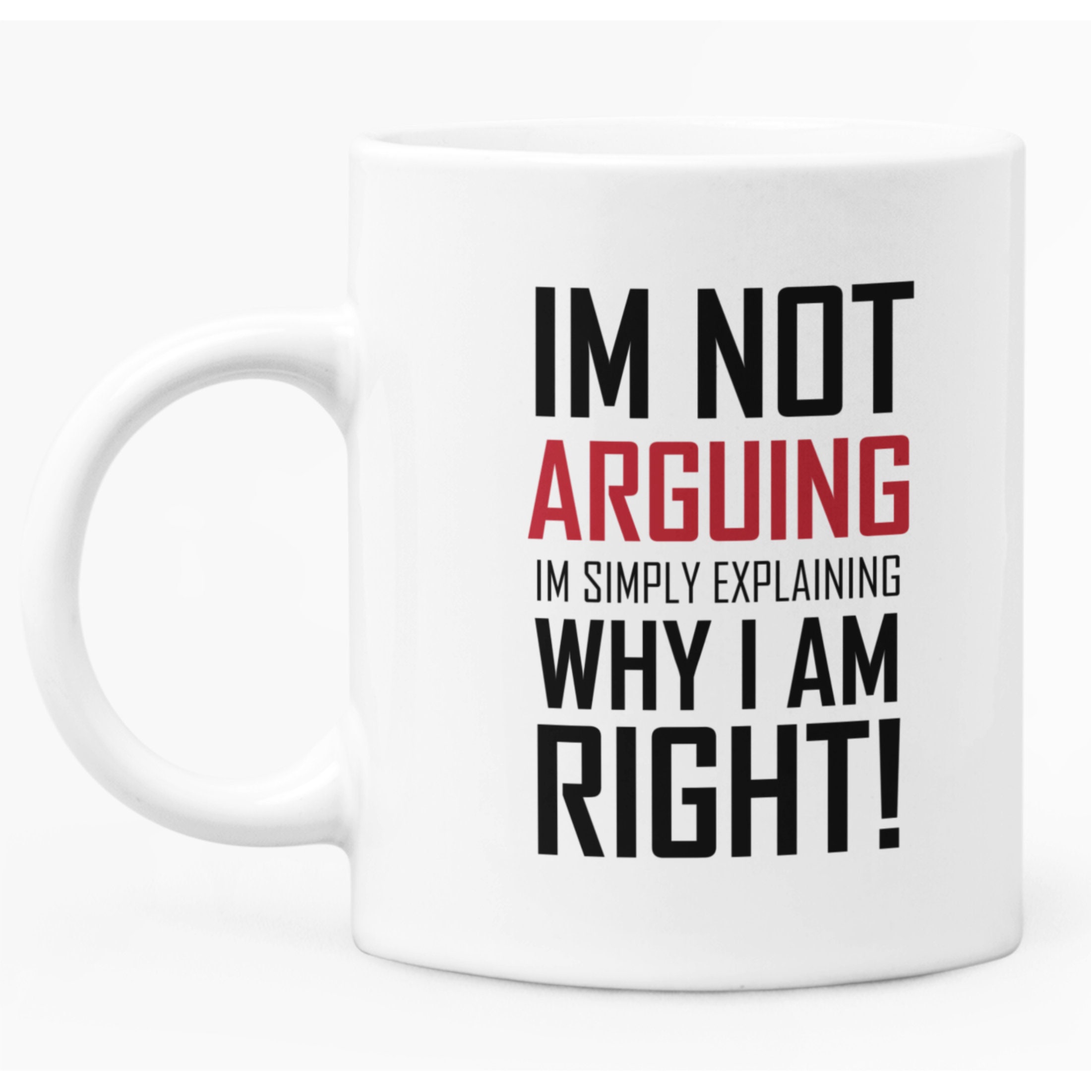 Funny Mug 11oz With Slogan "i'm Not Arguing ..... " Coffee, Tea, Gift ...