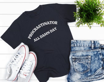 Buy Funny Quote Shirt, Funny Procrastinator Gift T-shirt Women or ...