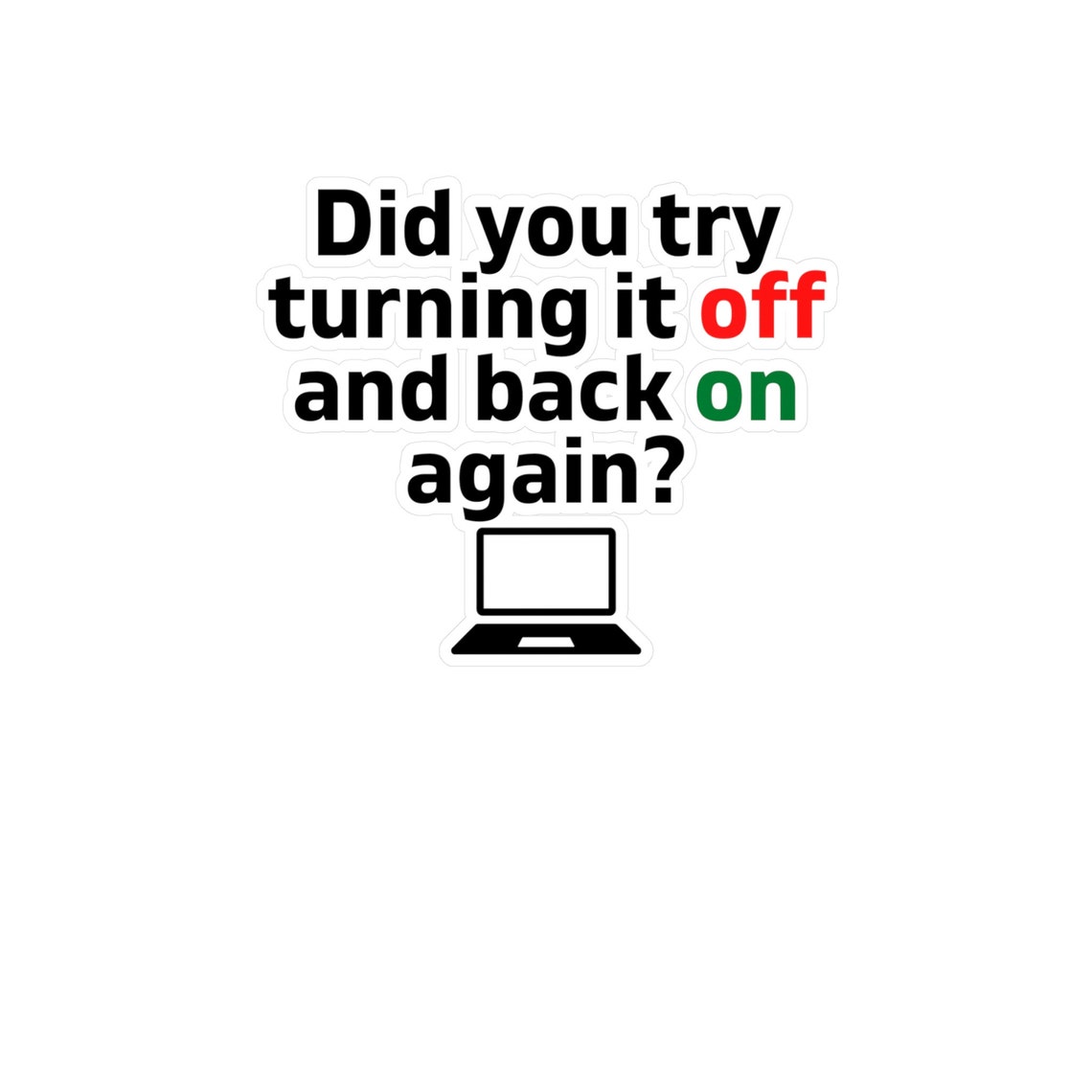 Did You Try Turning It off and Back on Again black Letters W/green and ...