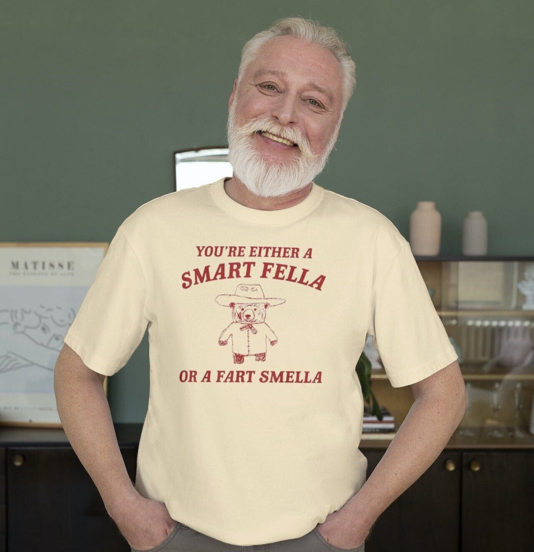 Your Either a Smart Fella or a Fart Smella Meme Shirt Funny Clothing - Etsy