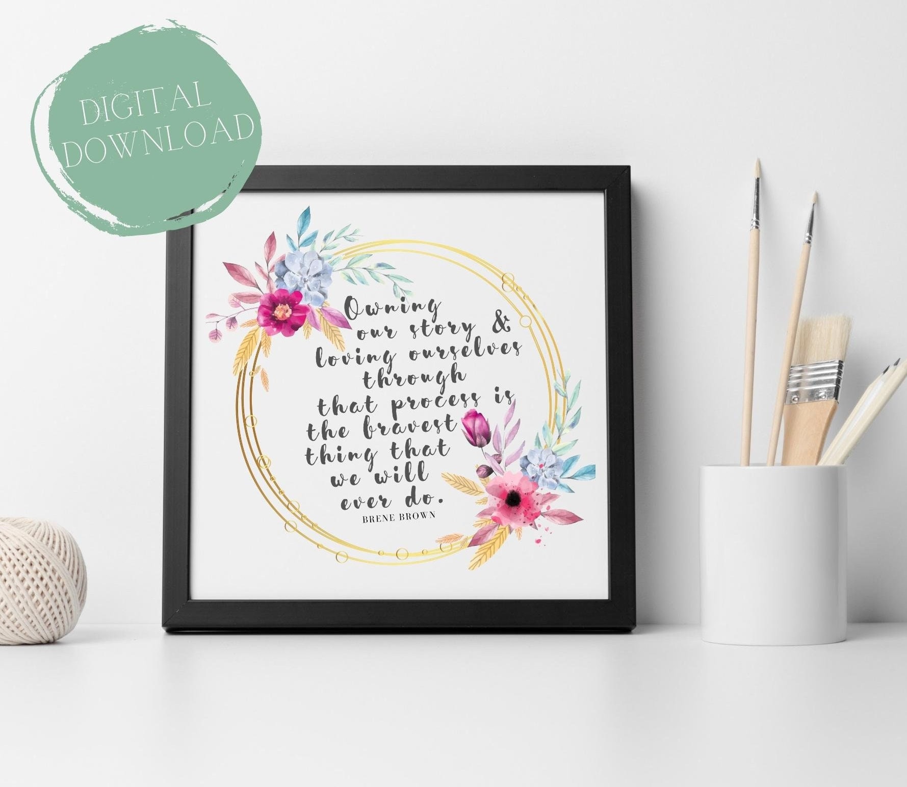 Owning Our Story and Loving Ourselves Floral & Gold Quote by Brene ...