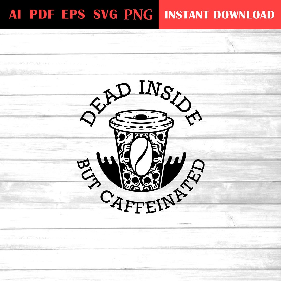 Dead Inside , but Caffeinated ,svg , Coffee Bean , Coffee Lover , Png ...