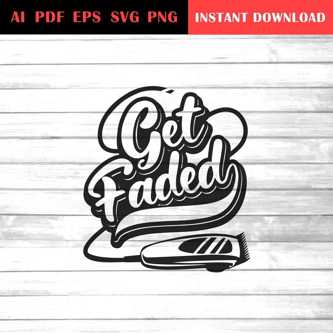 Get Faded Svg / Barbers Saying / Barbers Clipper Svg / Haircut Shop ...
