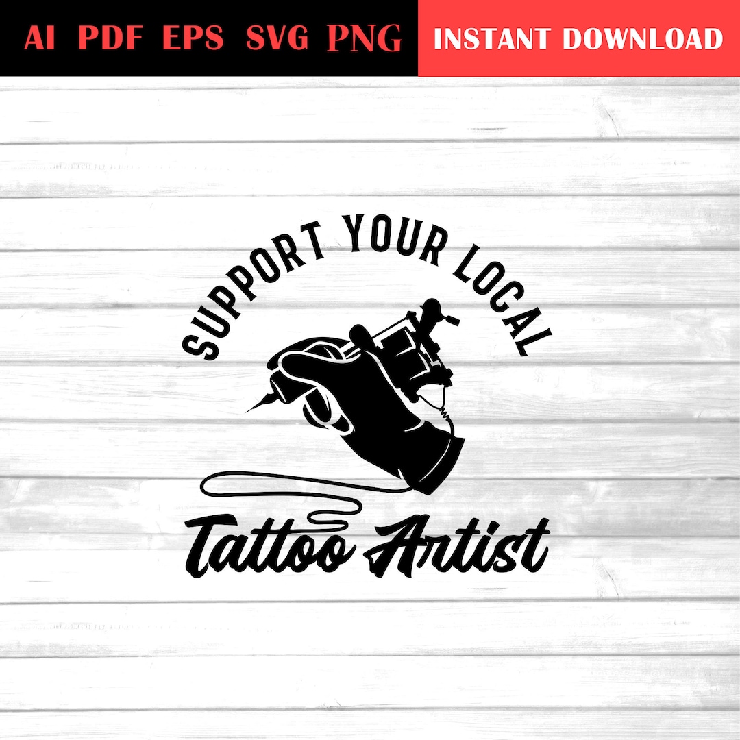 Support Local Tattoo Artist Svg / Tattoo Artist T-shirt Design Png Clip ...