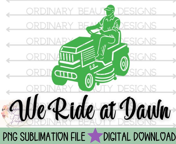 We Ride at Dawn Sublimation Design Riding Lawnmower Png Dad - Etsy