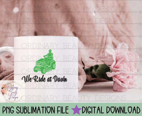We Ride at Dawn Sublimation Design Riding Lawnmower Png Dad - Etsy