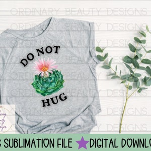 Do Not Hug Sublimation Design, Do Not Hug Cactus Png, Cactus Flower Png ...