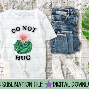 Do Not Hug Sublimation Design, Do Not Hug Cactus Png, Cactus Flower Png ...