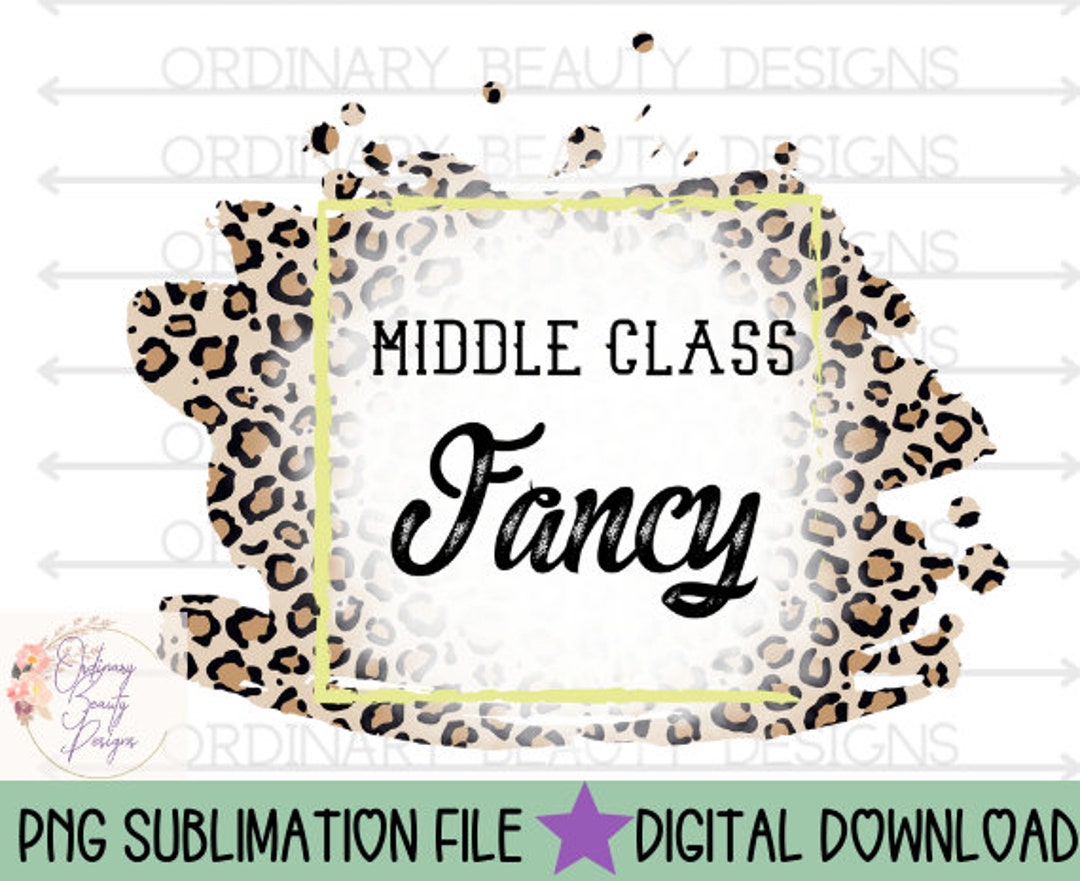 Middle Class Fancy Sublimation Design, Middle Class Fancy Png, Leopard ...