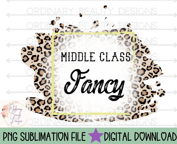 Middle Class Fancy Sublimation Design Middle Class Fancy Png - Etsy