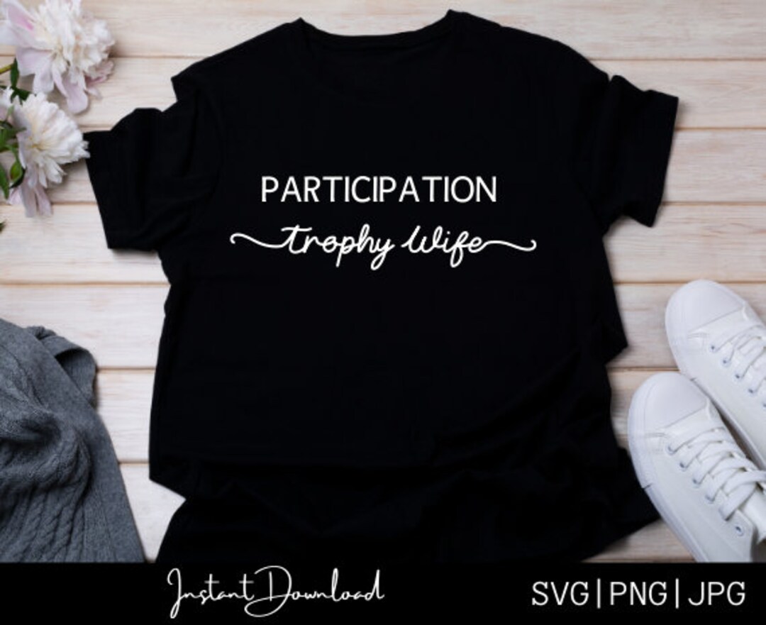 Participation Trophy Wife Svg, Wife Svg, Womens Svg, Offensive Svg ...