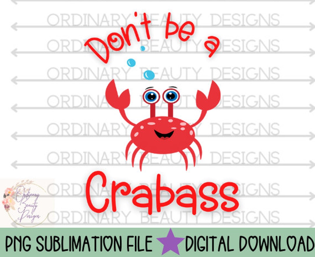 Crabass Png, Crabby Mood Png, Crabby Sublimation, Dont Be a Crabass ...