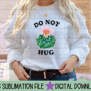 Do Not Hug Sublimation Design, Do Not Hug Cactus Png, Cactus Flower Png ...