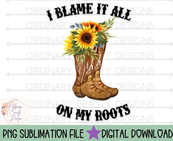 I Blame It All on My Roots Sublimation Design Blame It All on - Etsy