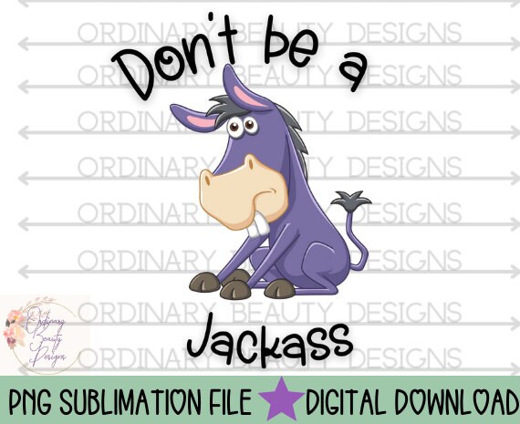 Don't Be a Jackass Png Jackass Sublimation Design Donkey - Etsy