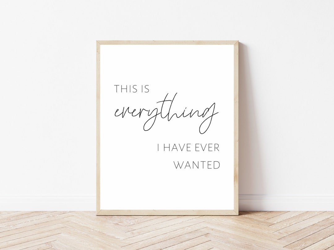 This is Everything I Have Ever Wanted Wall Decor Sign Printable - Etsy