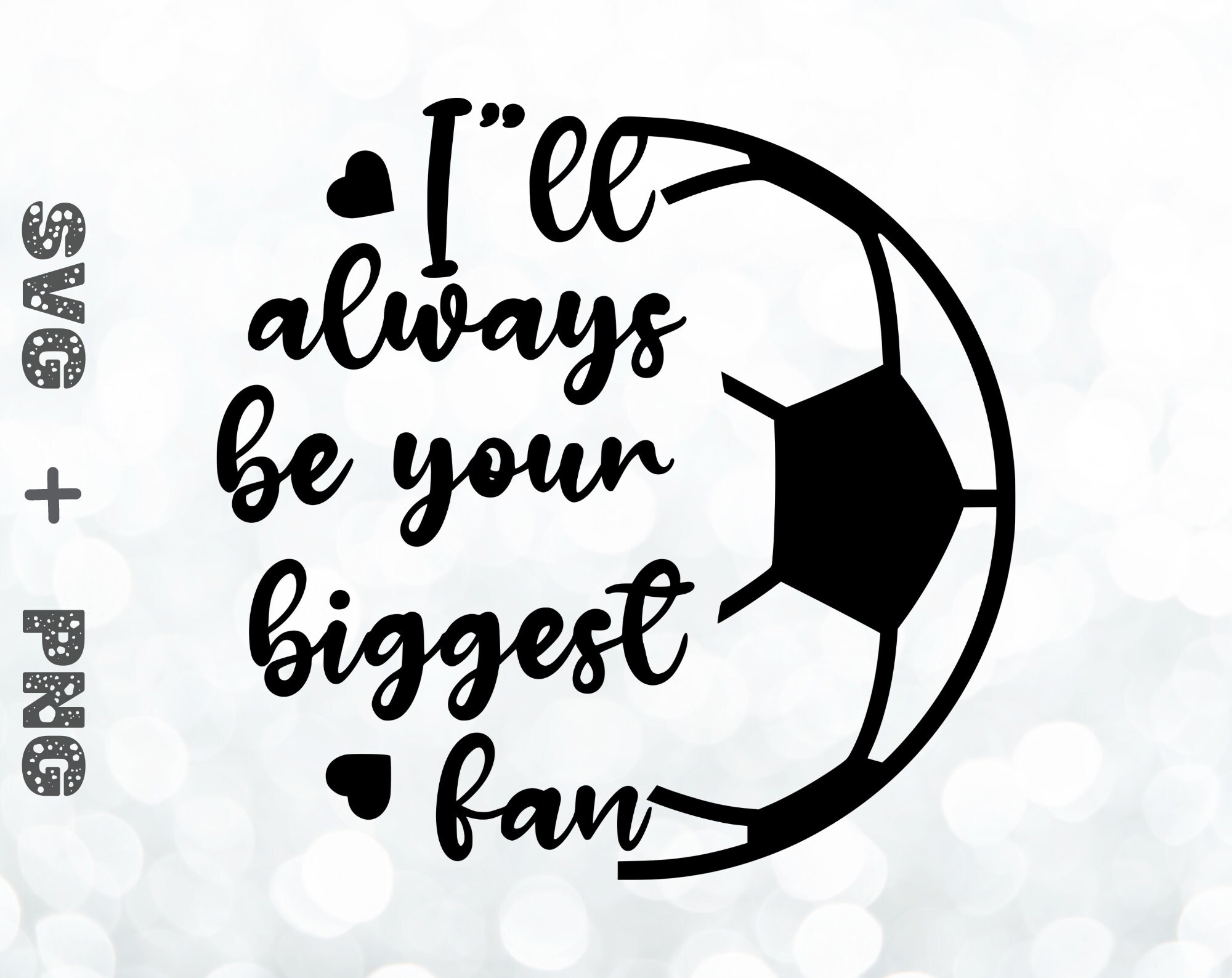 Soccer Fan SVG Png/i'll Always Be Your Biggest Fan Svg/instant Digital ...