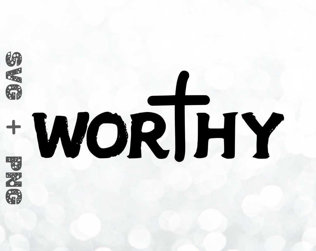 Worthy SVG Png/christian Svg/inspiration Svg/motivation Svg Instant ...