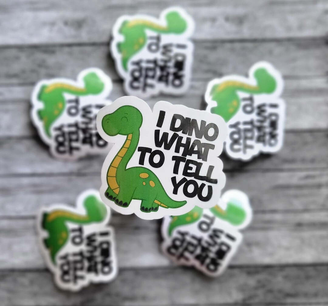 Cute Dinosaur Pun Funny Vinyl Sticker 'i Dino What to Tell You' Dino ...