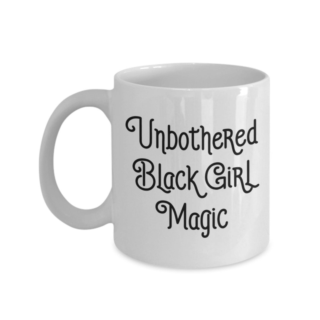 Unbothered Black Girl Magic Mug - Black Girl Magic, Melanin Mug, Gifts ...