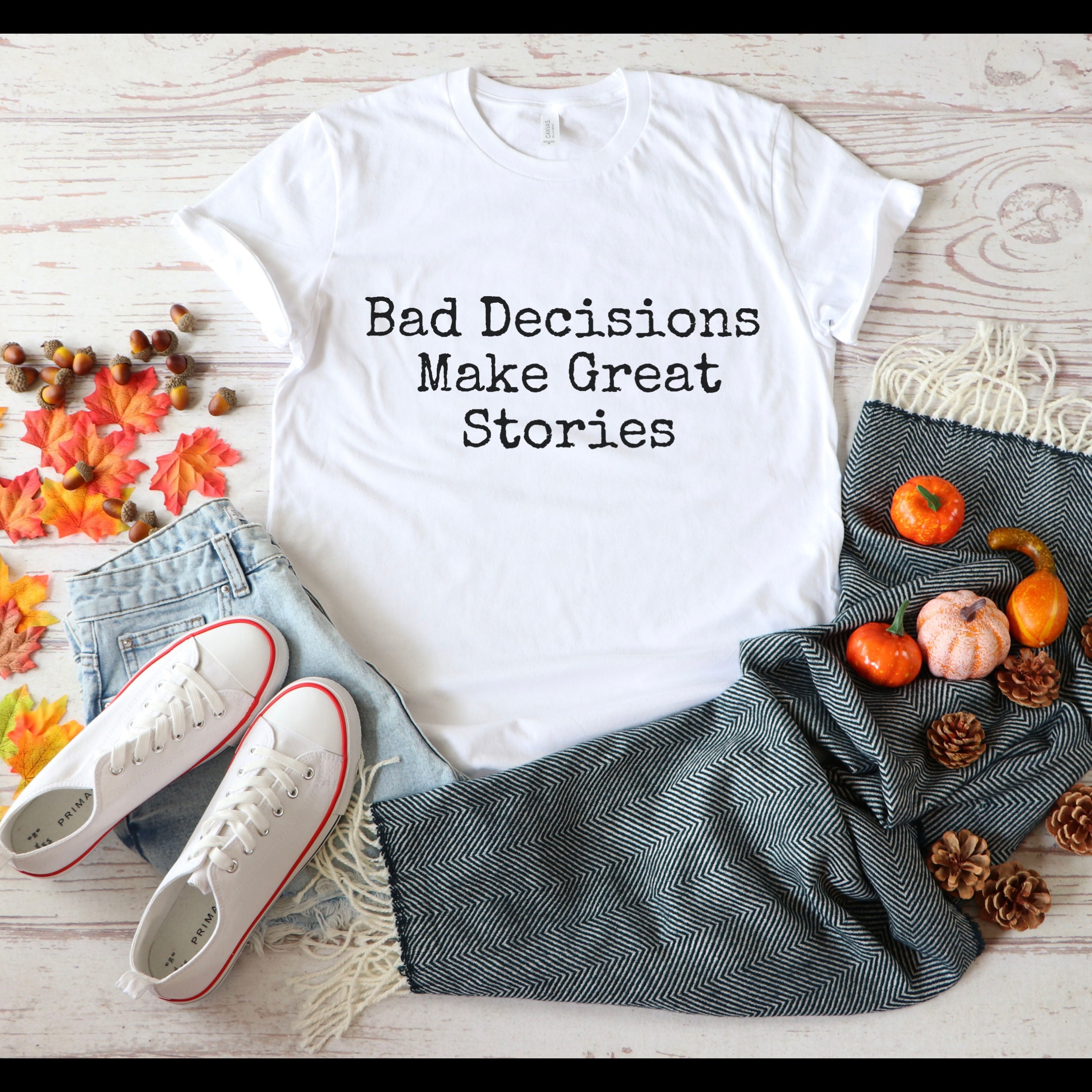 Bad Decisions Make Great Stories Shirt