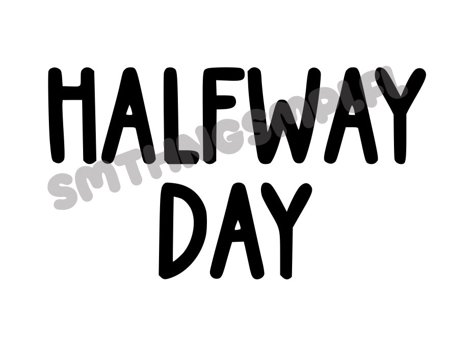 Halfway Day SVG and PNG Design / Digital Download Ready to Print or Cut ...