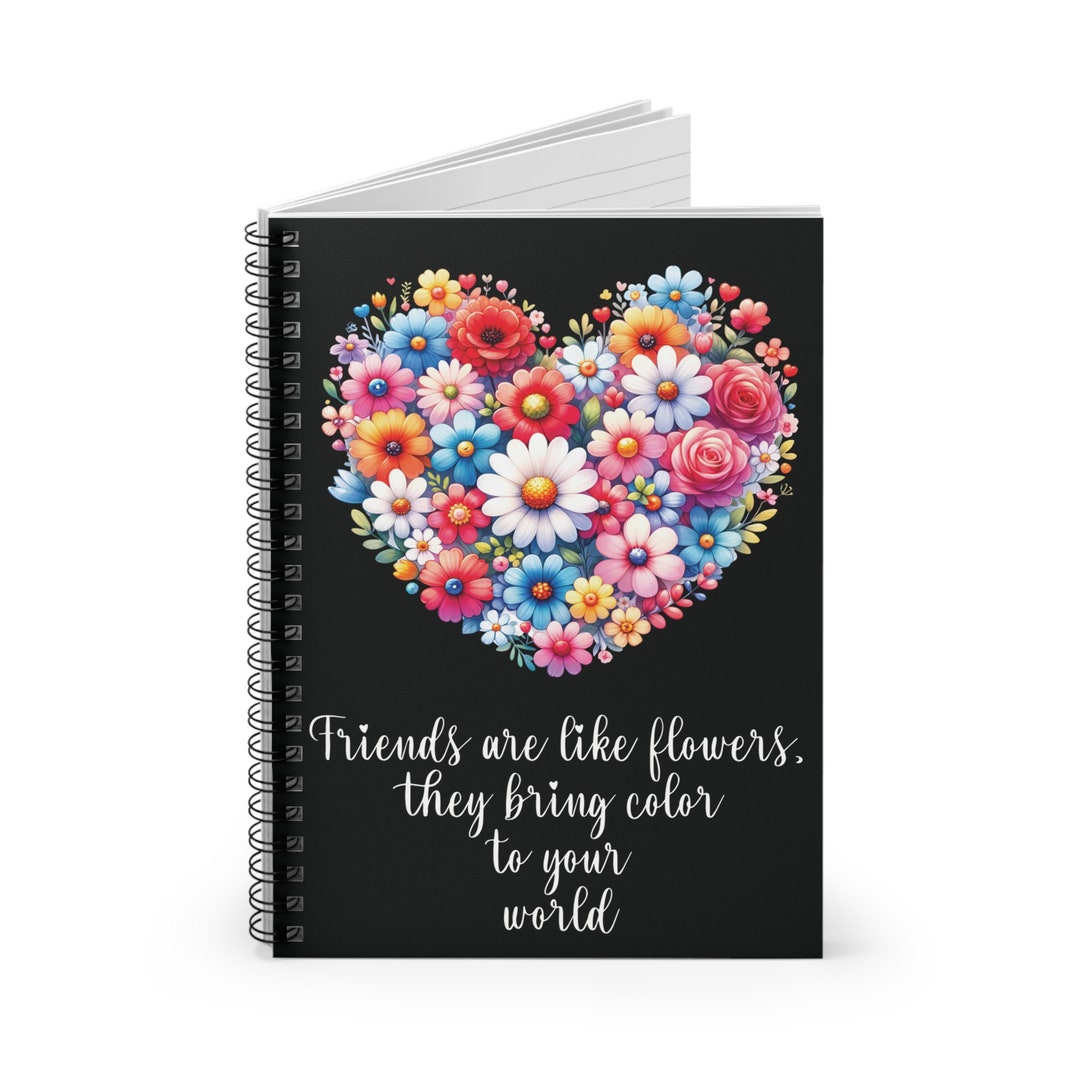 Friends Are Like Flowers Spiral Notebook Ruled Line Journal, Gift for ...