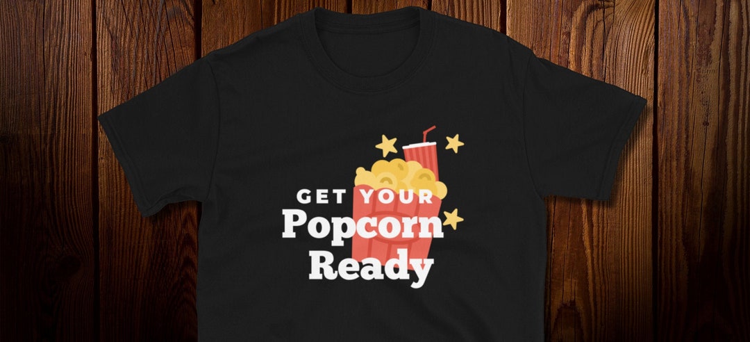 Get Your Popcorn Ready Short-sleeve T-shirt - Etsy