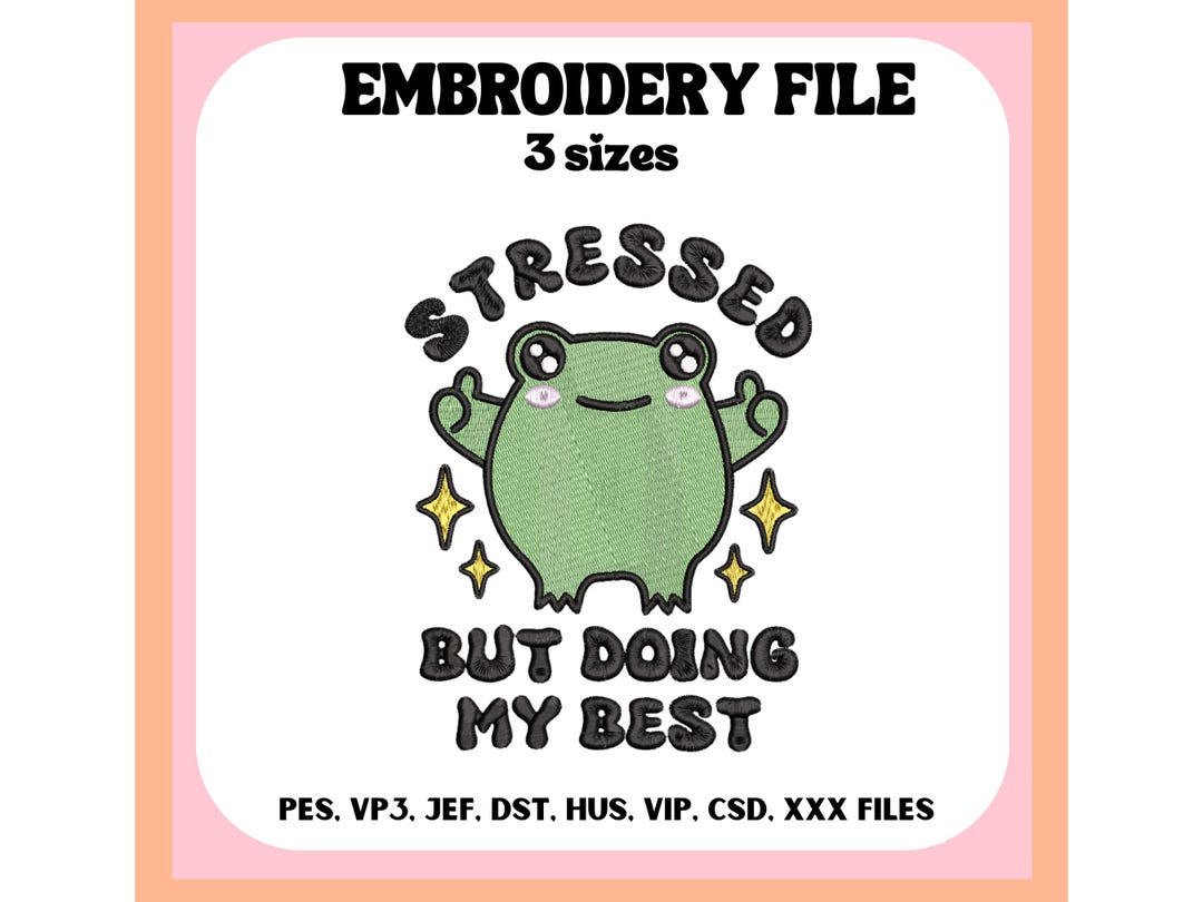 Stressed, but Doing My Best, Embroidery File, Frog Design, Machine ...