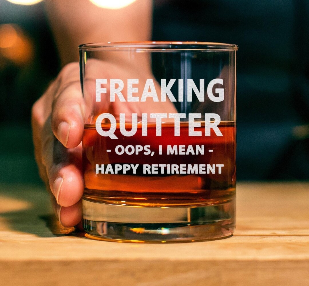 Freaking Quitter Oops I Mean Happy Retirement, 11oz Whiskey Glass, for ...