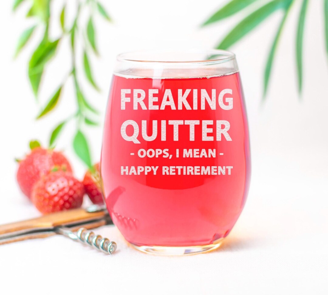 Freaking Quitter Oops I Mean Happy Retirement, 15oz Stemless Wine Glass ...