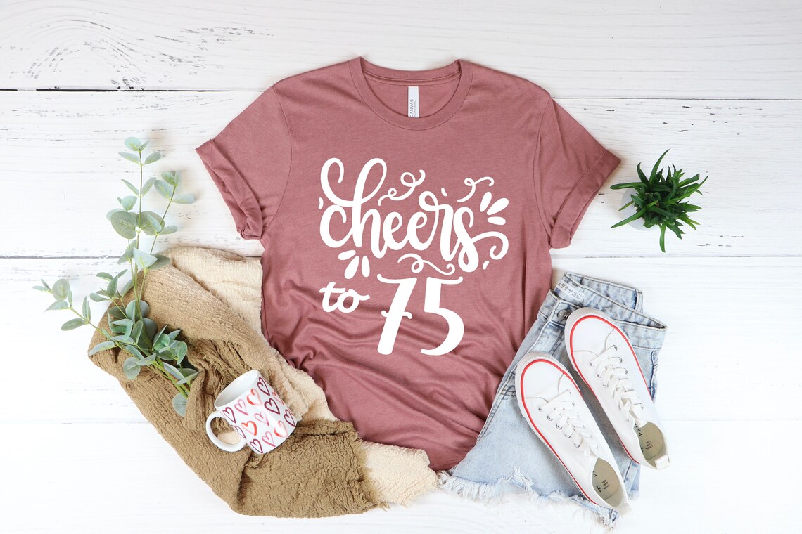 75 Cheers 75th Birthday Gift Ideacheers to 75 Shirt 75th - Etsy