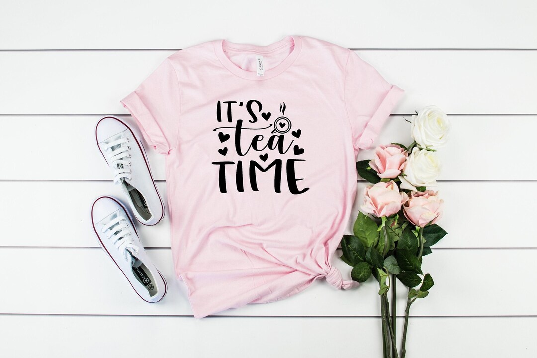 It's Tea Time, It's Tea Time Shirt, Tea Lover, Tea Addict, Tea Shirt ...
