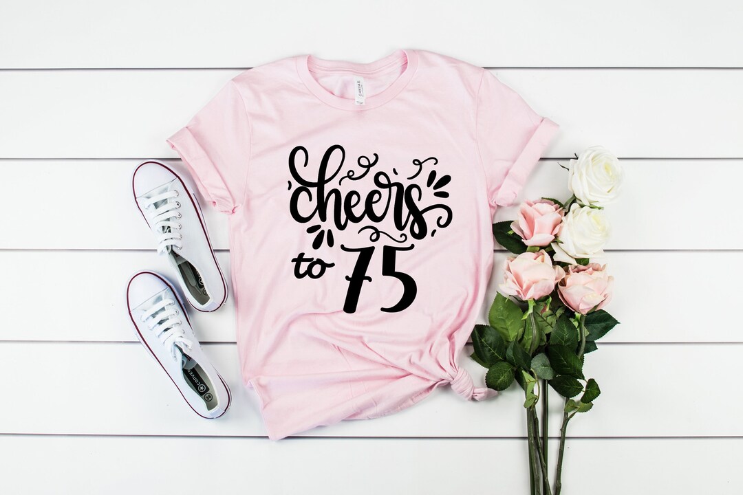 75 Cheers, 75th Birthday Gift Idea,cheers to 75 Shirt, 75th Birthday ...