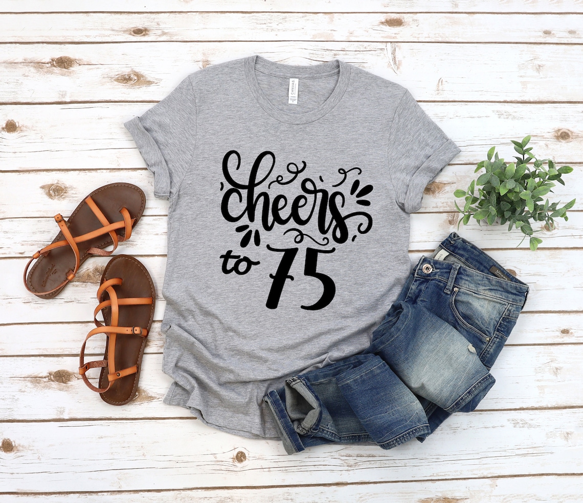75 Cheers 75th Birthday Gift Ideacheers to 75 Shirt 75th - Etsy