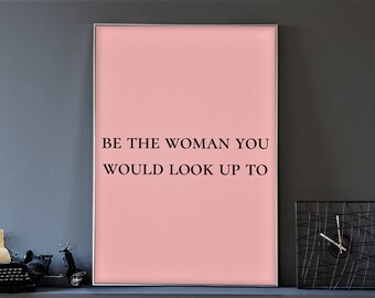 Be the Woman You Would Look up to Print - Etsy