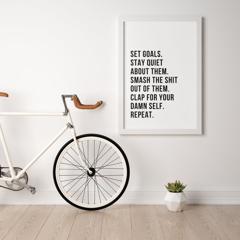 Set Goals Stay Quiet About Them Smash the Shit Out of Them Clap for ...
