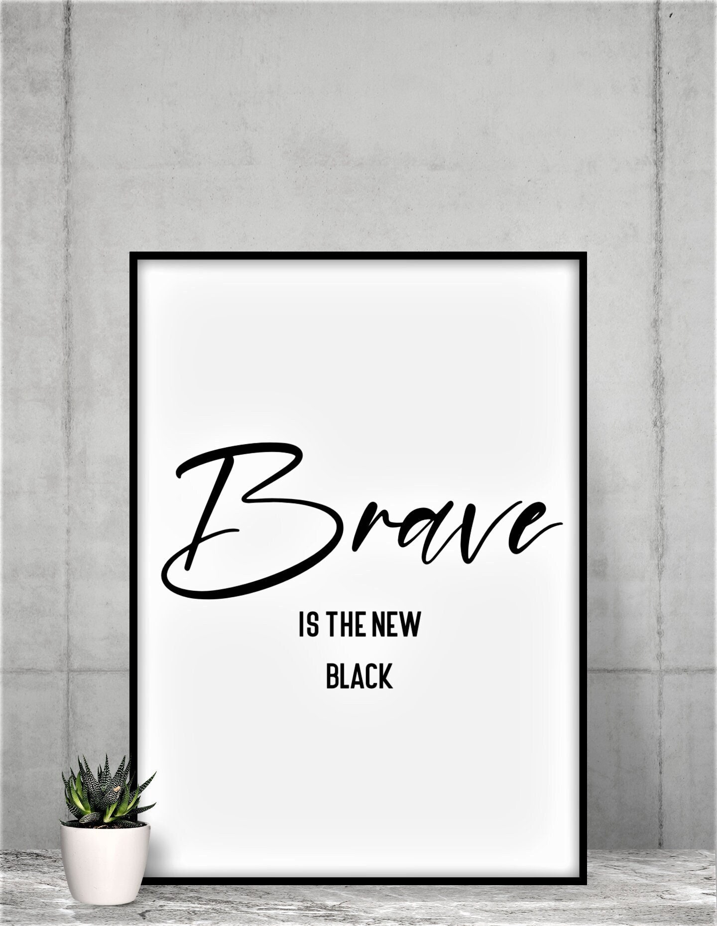 Brave is the New Black Printable/ Be Courageous and Go After Your ...