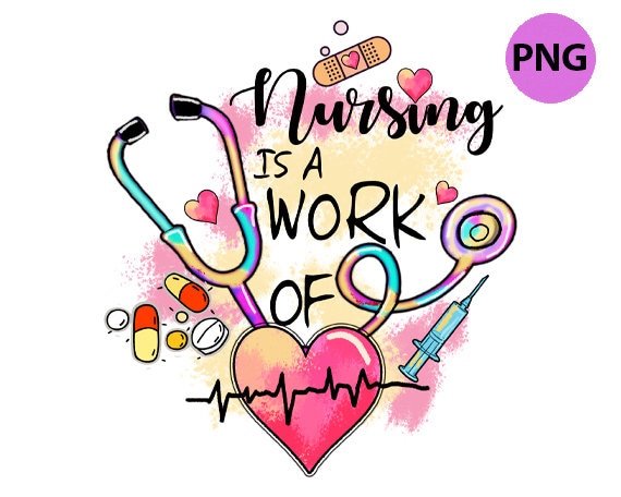Nursing is A Work of Heart Png School Nurse Sublimation - Etsy