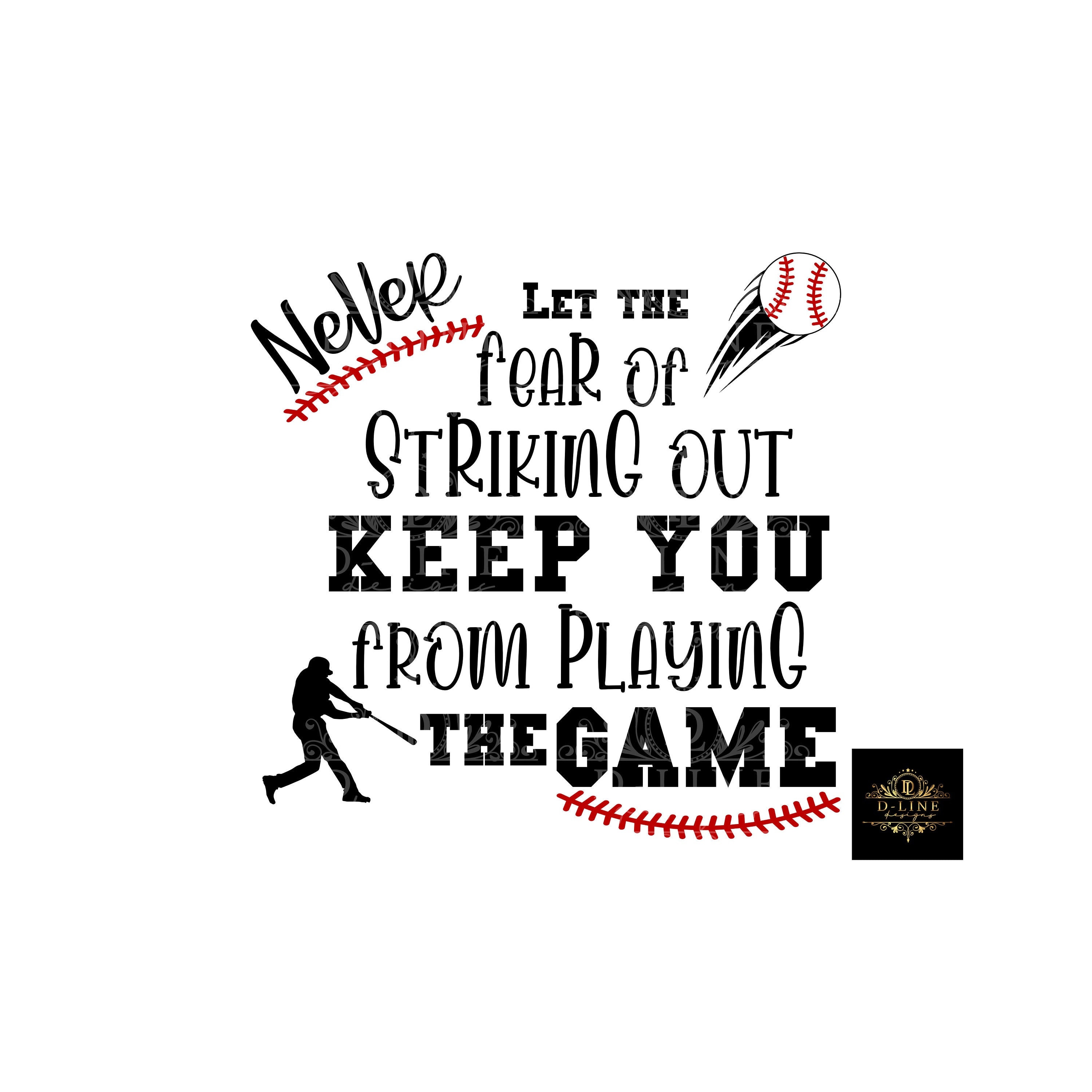 Never Let the Fear of Striking Out Keep You From Playing the Game ...