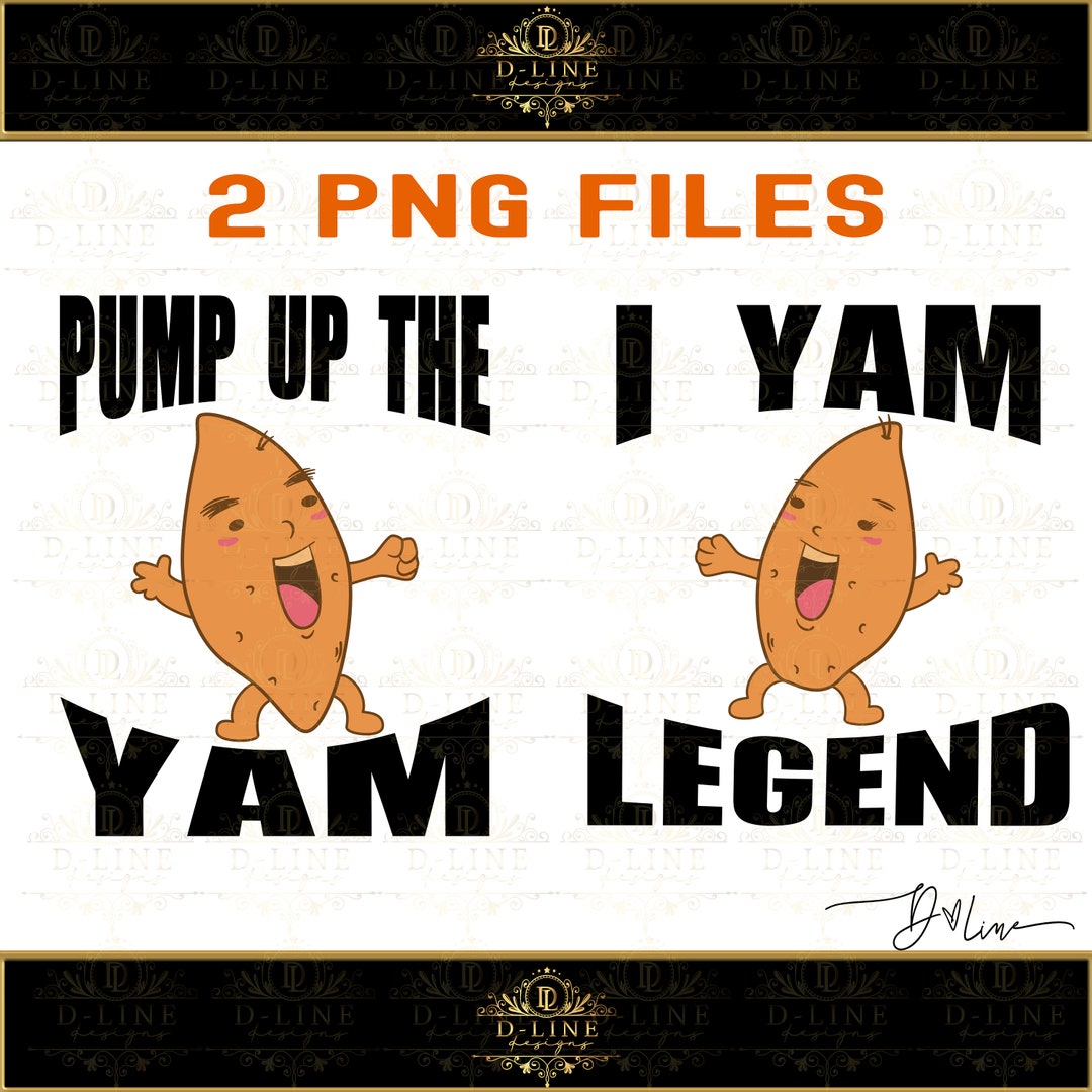 Pump up the Yam, I Yam Legend. Funny Thanksgiving T-shirt Saying ...