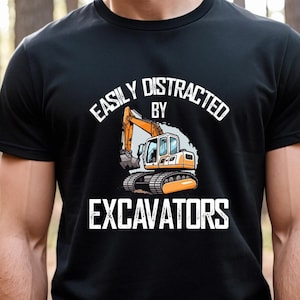 Easily Distracted By, Excavator Shirt, Mini Excavator, Equipment ...