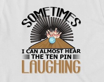 Sometimes I Can Hear the Ten Pin Laughing Shirt - Etsy