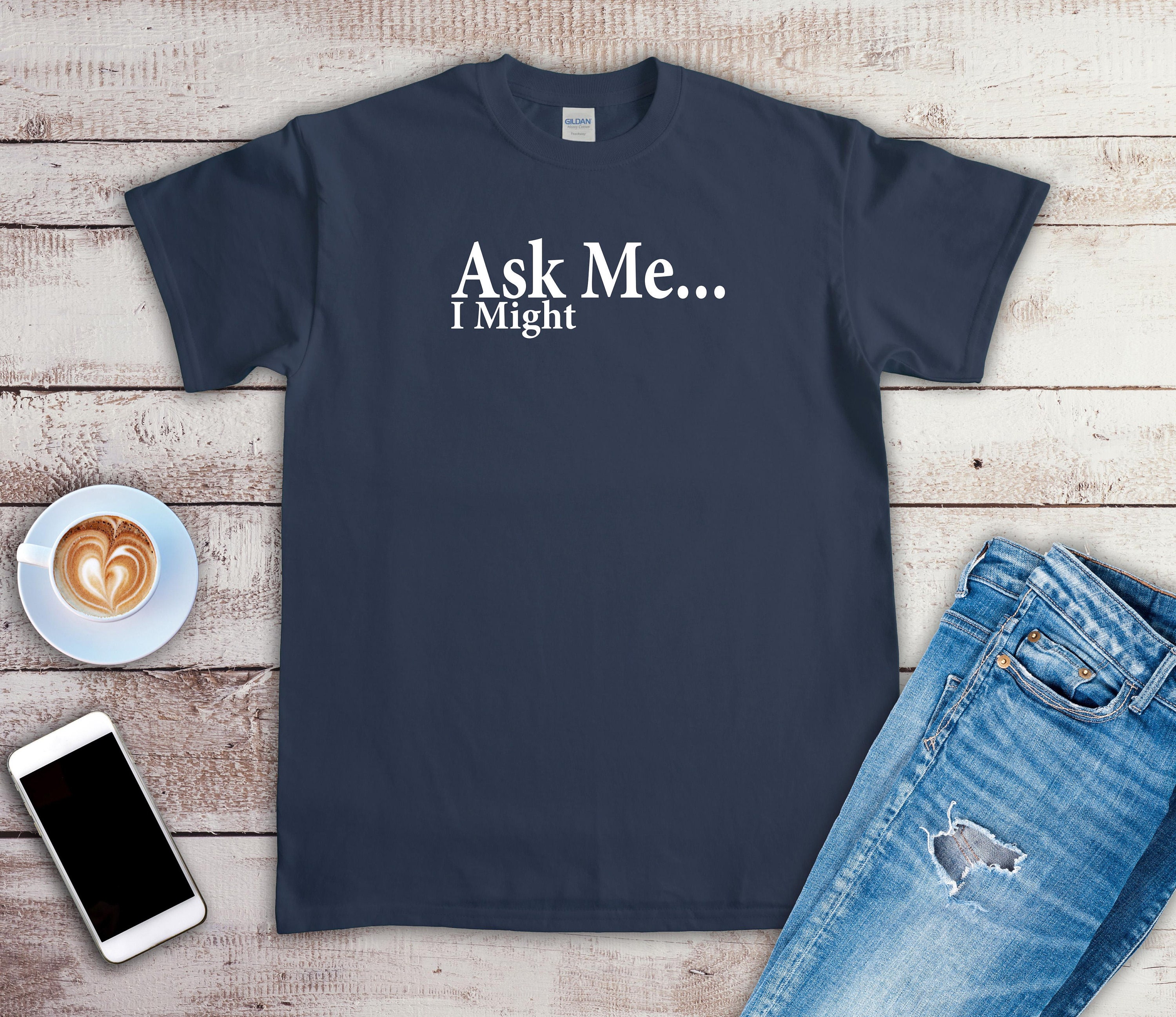 Ask Me I Might Flirty Shirt Flirting Shirt Flirtatious Tee - Etsy