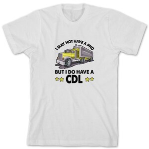 I May Not Have A Phd but I Do Have A CDL Shirt, Trucker Shirt, Trucker ...